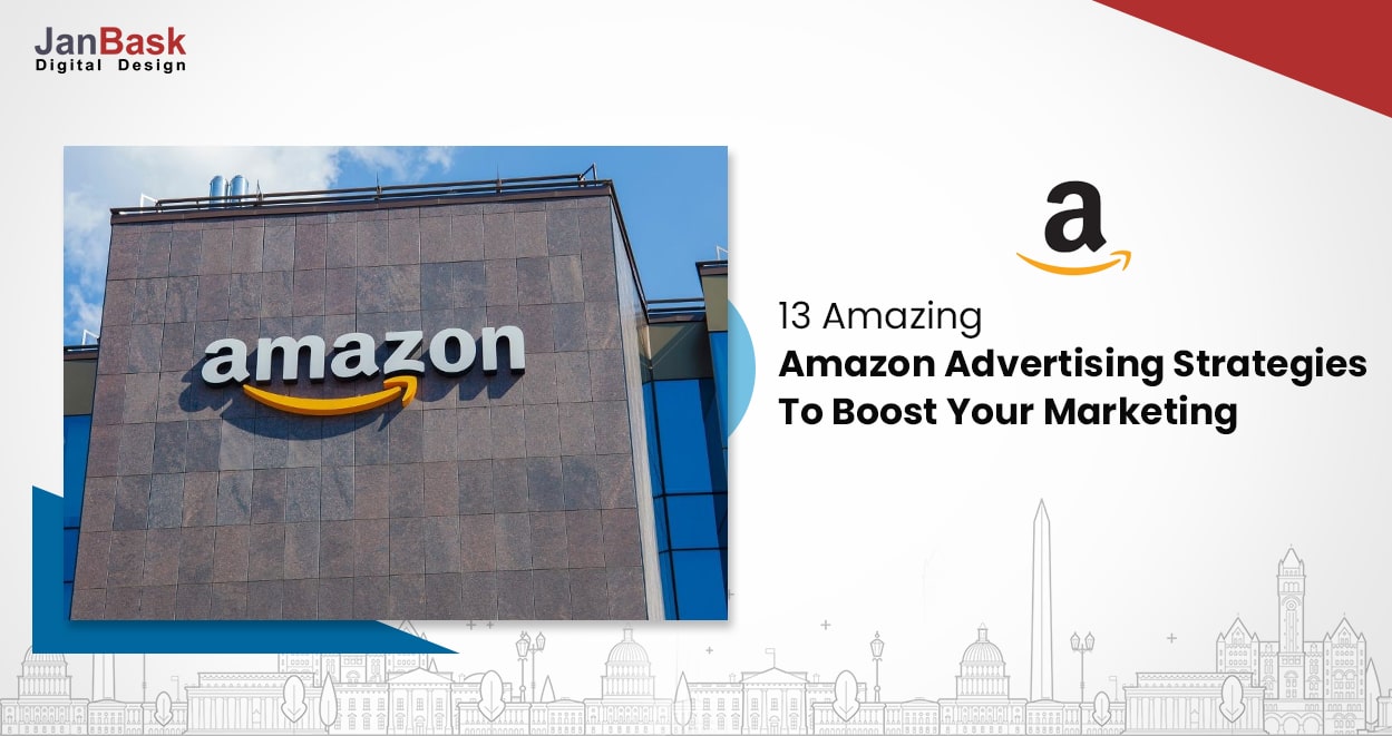 Amazon Advertising Strategy- Top 13 Strategy, Works For Your Business